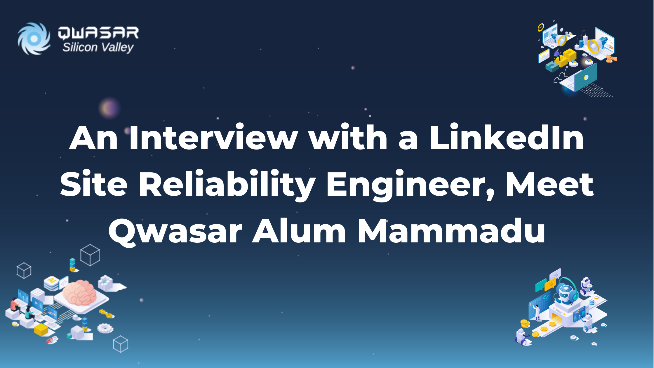 An Interview with a LinkedIn Site Reliability Engineer, Meet Qwasar Alum Mammadu